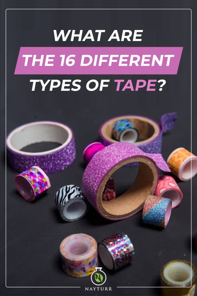 What Are the 16 Different Types of Tape? – Nayturr