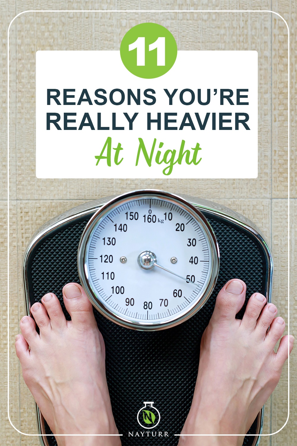 11 Reasons You’re Really Heavier At Night – Nayturr