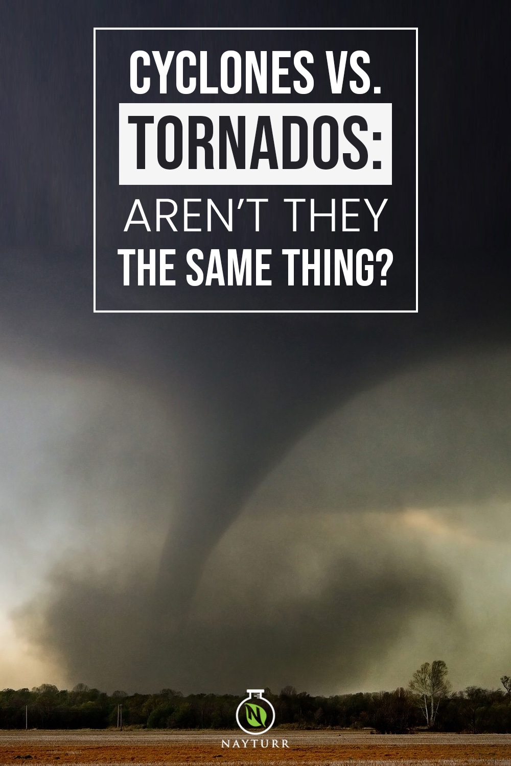 Cyclones vs. Tornados: Aren’t They the Same Thing? – Nayturr